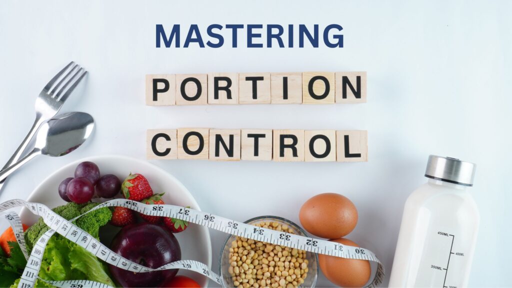 Mastering Portion Control: Essential Tips for Healthier Eating